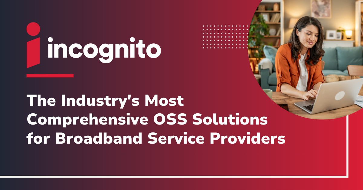 OSS Solutions for Broadband Management | Incognito Software Systems
